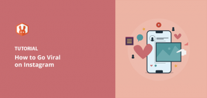 How to Go Viral on Instagram: 1 Proven Tips That Work